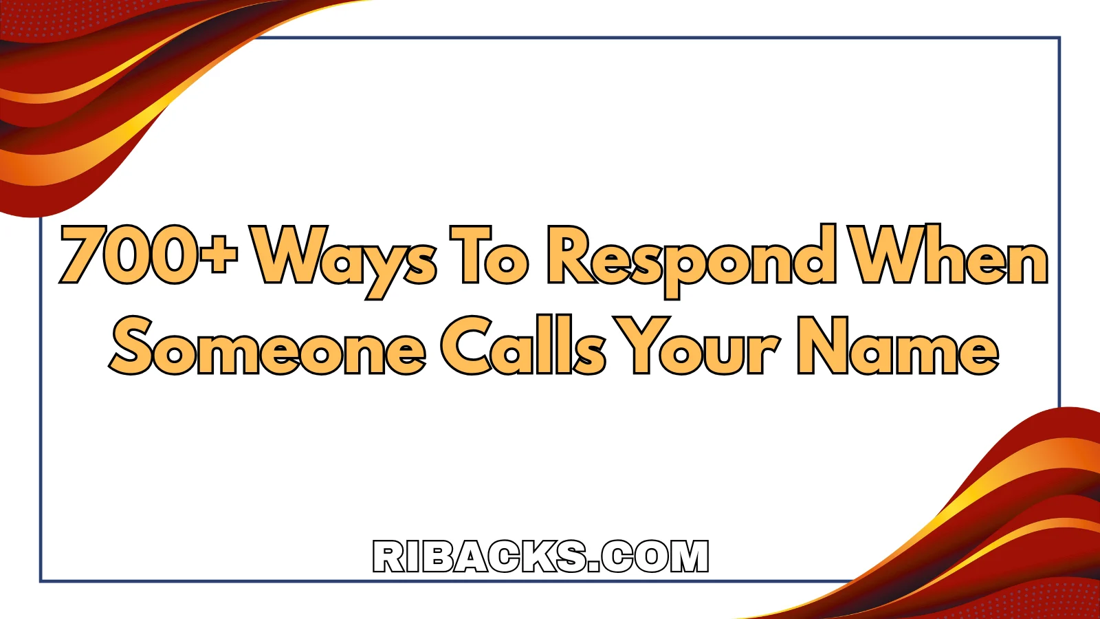 700+ Ways To Respond When Someone Calls Your Name