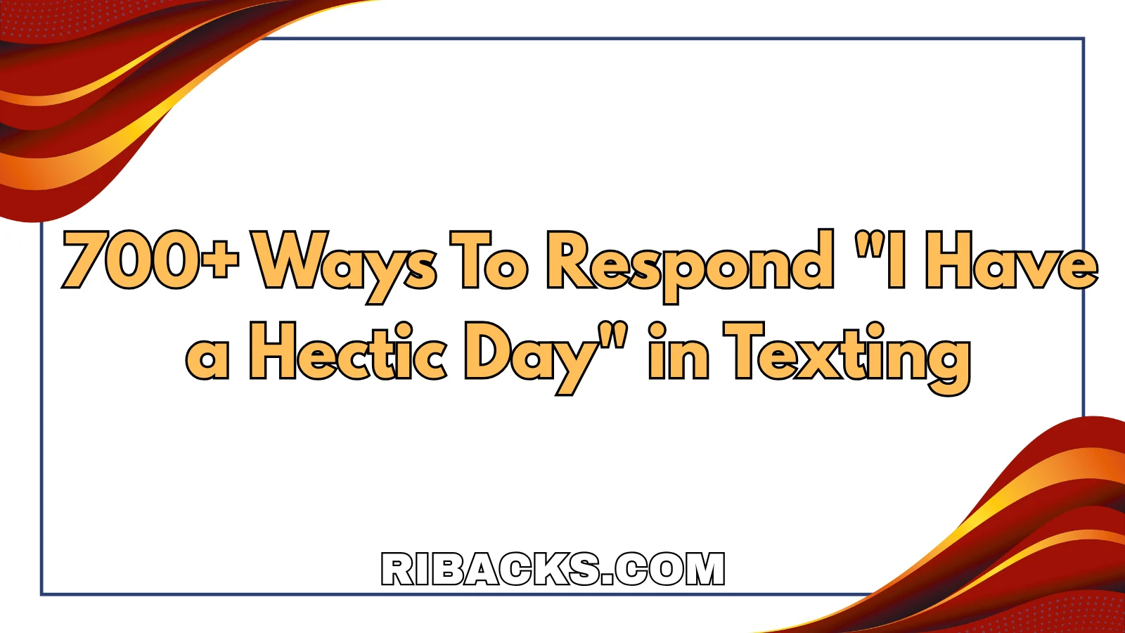 700+ Ways To Respond "I Have a Hectic Day" in Texting