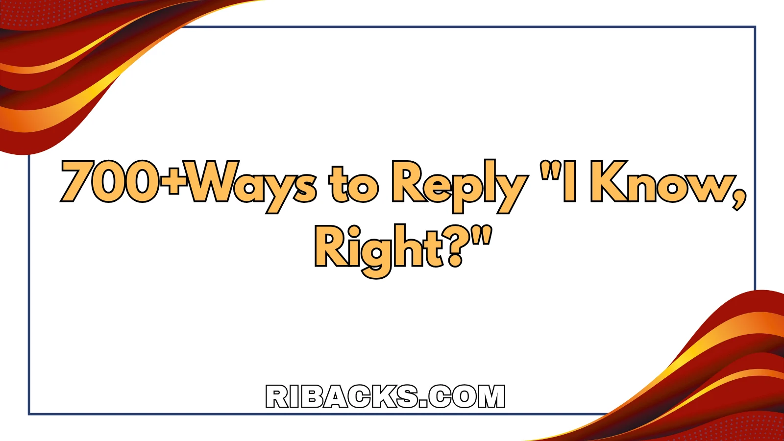 700+Ways to Reply "I Know, Right?" (IKR) in Texting