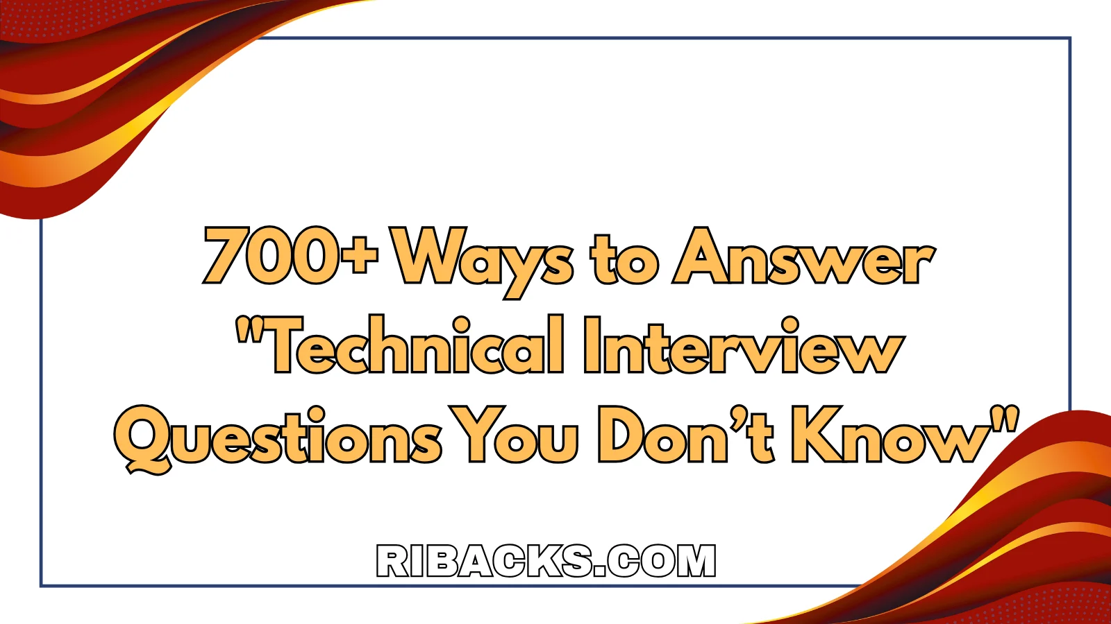 700+ Ways to Answer "Technical Interview Questions You Don’t Know"