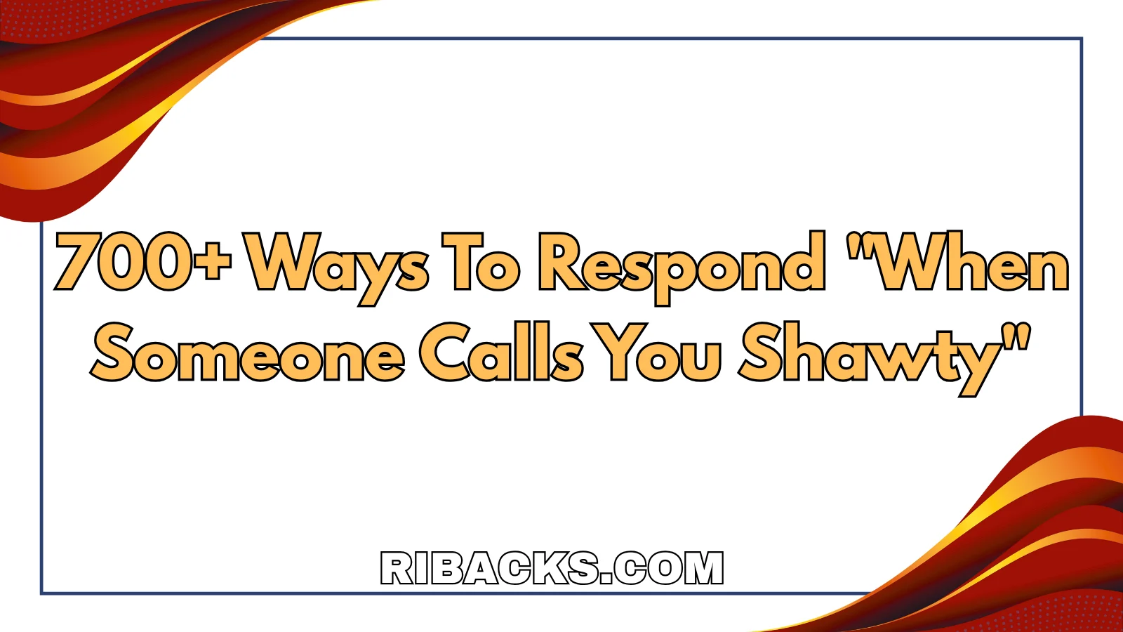 700+ Ways To Respond "When Someone Calls You Shawty"