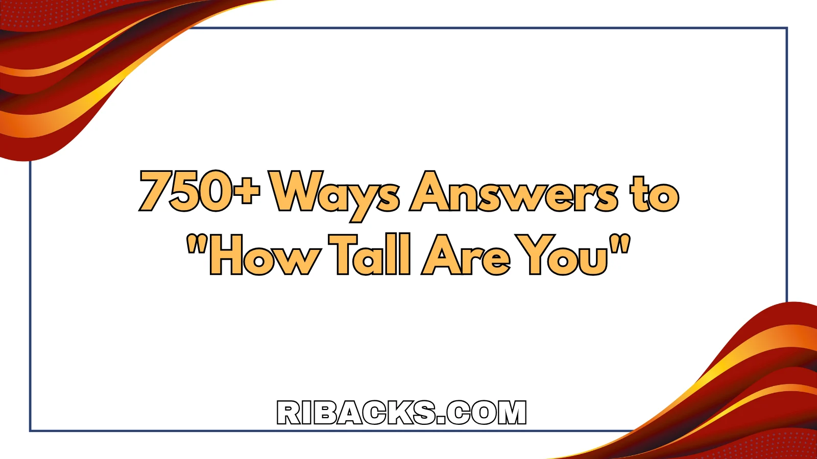 750+ Ways Answers to "How Tall Are You"