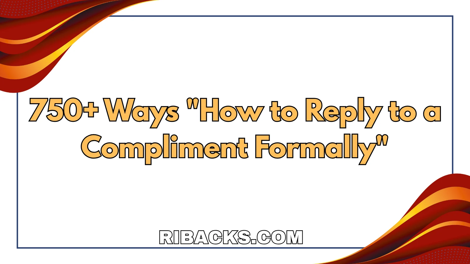 750+ Ways "How to Reply to a Compliment Formally"