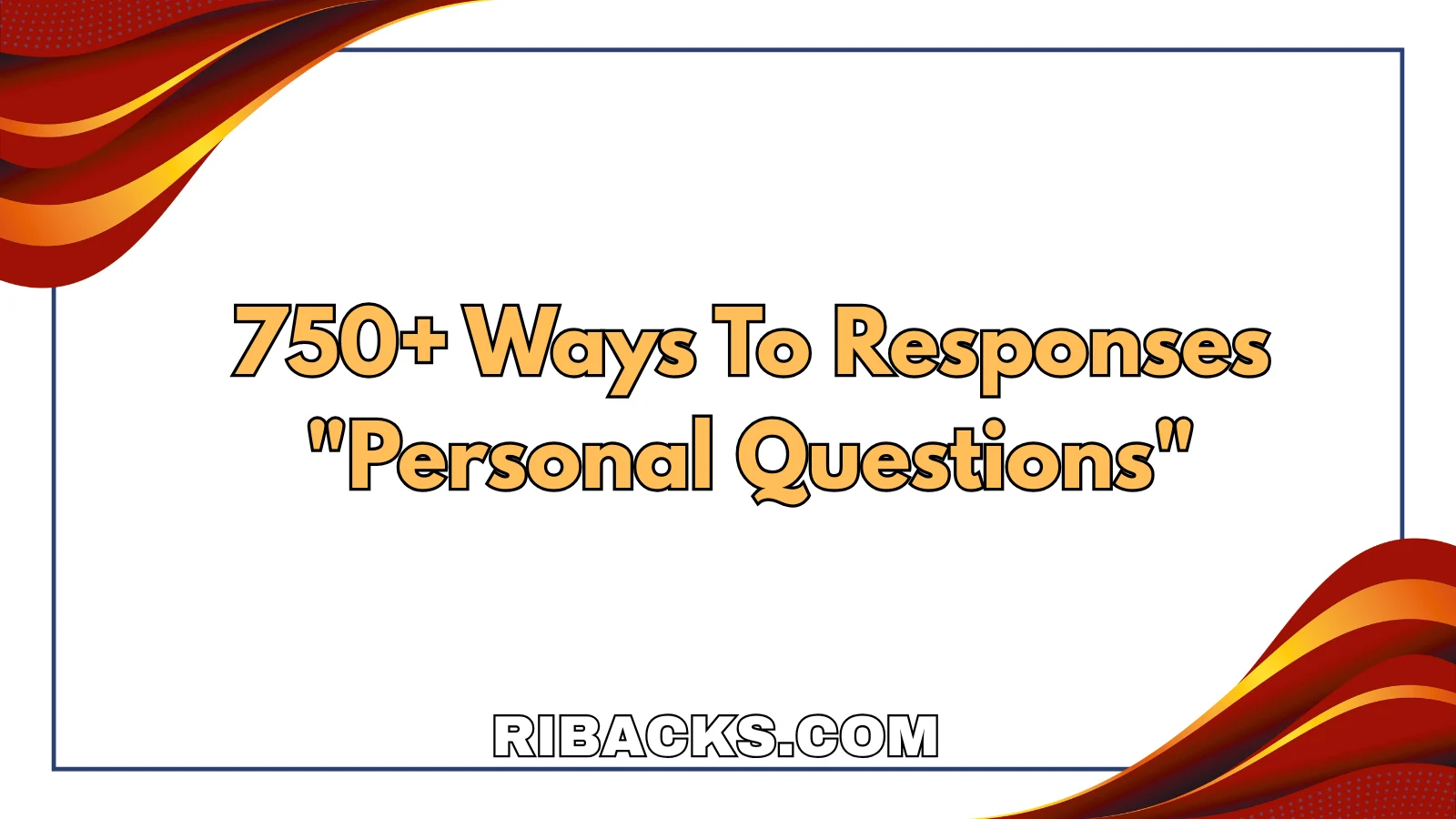 750+ Ways To Responses "Personal Questions"