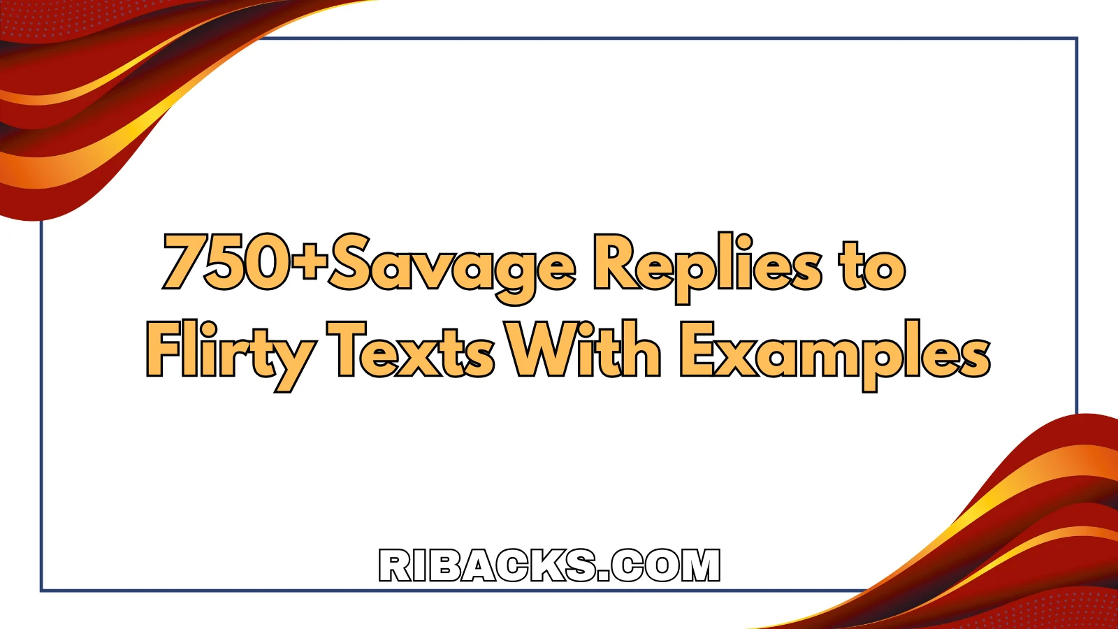 750+Savage Replies to Flirty Texts With Examples