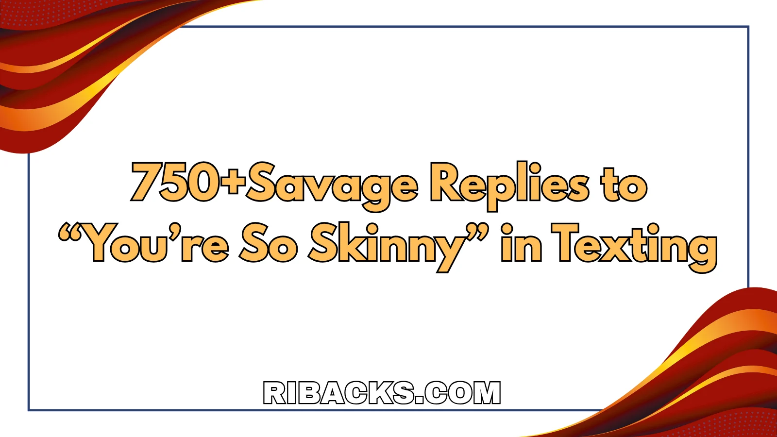 750+Savage Replies to “You’re So Skinny” in Texting